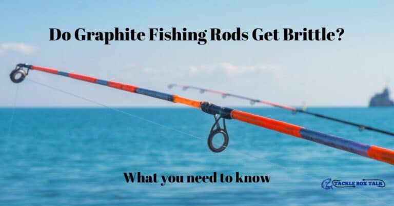 Do Graphite Fishing Rods Get Brittle? – What You Need To Know – Tackle ...